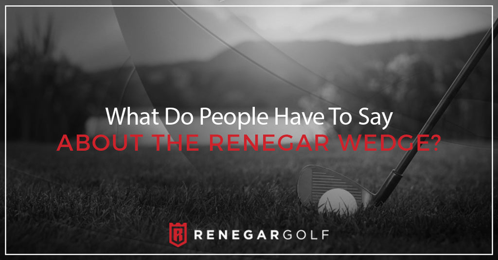 Best Golf Irons Ever - Renegar Wedge Testimonials | Renegar Golf